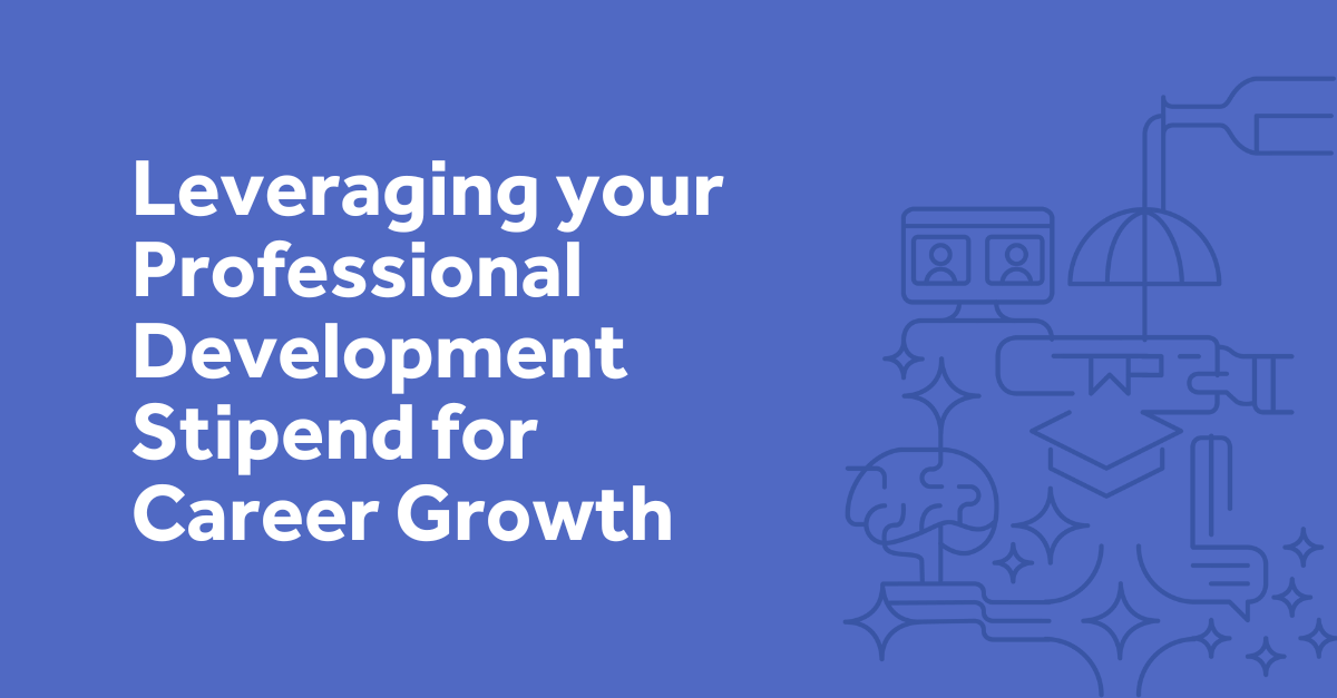 Leveraging your Professional Development Stipend for Career Growth
