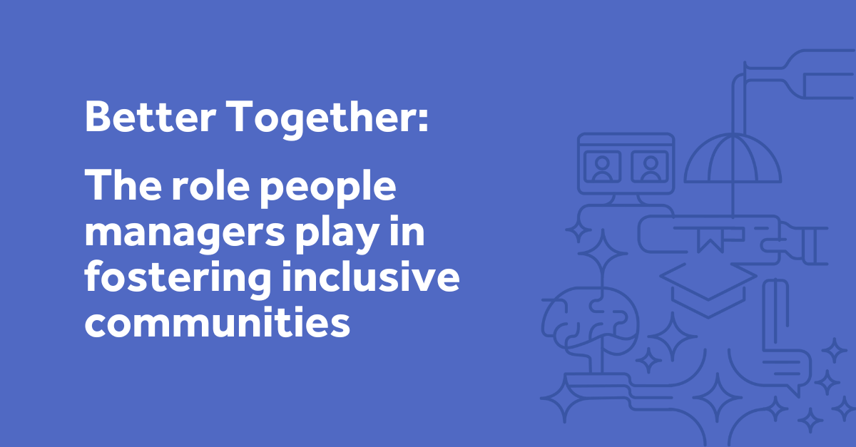Better Together: The role people managers play in fostering inclusive ...