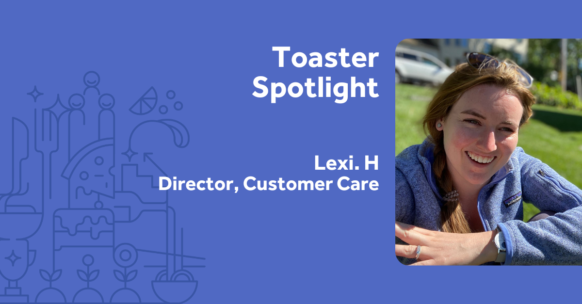 Toaster Spotlight: Lexi H., Director, Customer Care