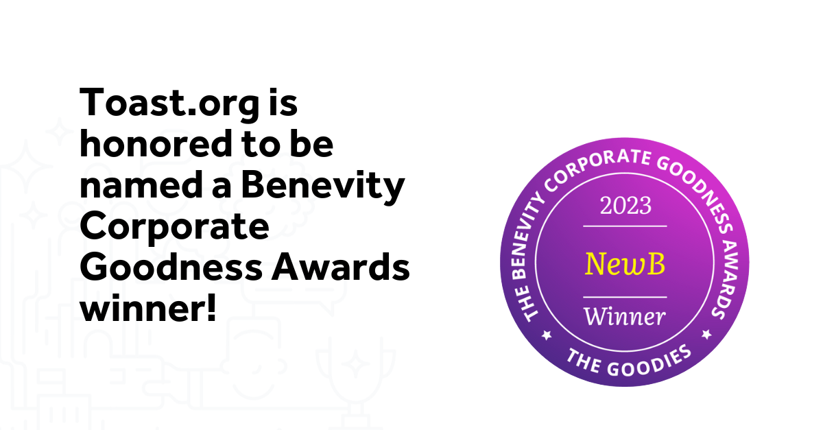 Toast.org is honored to be named a Benevity Corporate Goodness Awards ...